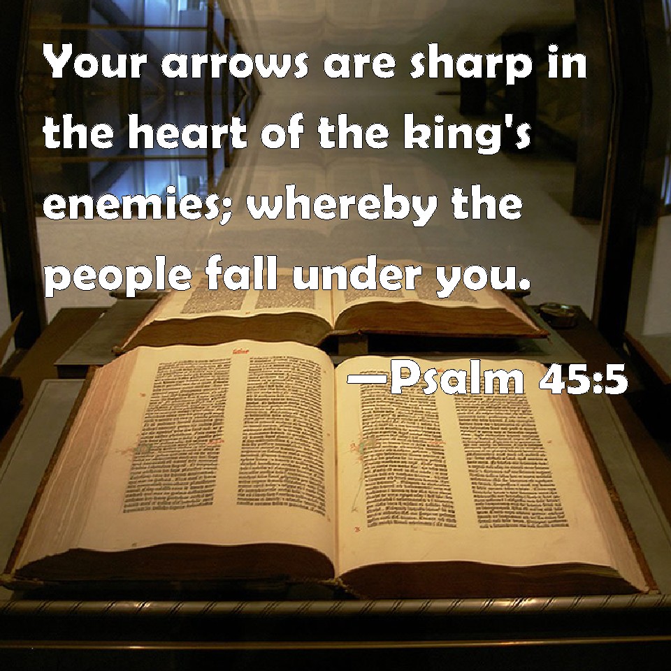 Psalm 45 5 Your Arrows Are Sharp In The Heart Of The King s Enemies