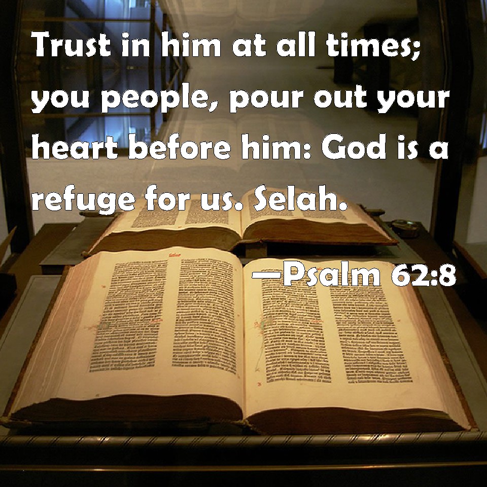 Psalm 62 8 Trust In Him At All Times You People Pour Out Your Heart