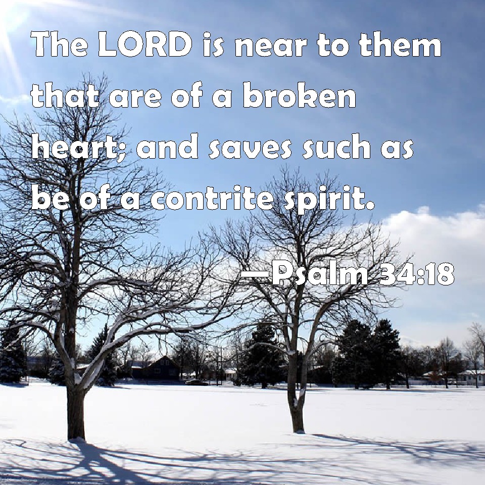 Psalm 34 18 The LORD Is Near To Them That Are Of A Broken Heart And