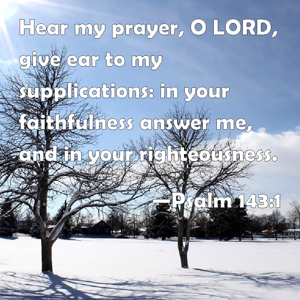 Psalm 143 1 Hear My Prayer O LORD Give Ear To My Supplications In