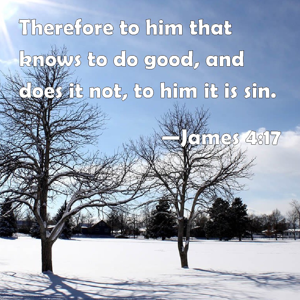James 4 17 Therefore To Him That Knows To Do Good And Does It Not To