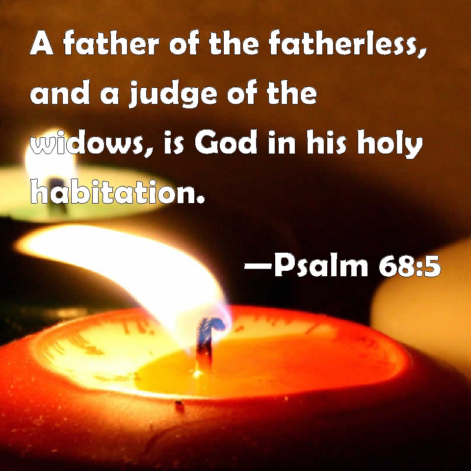 Psalm 68 5 A Father Of The Fatherless And A Judge Of The Widows Is