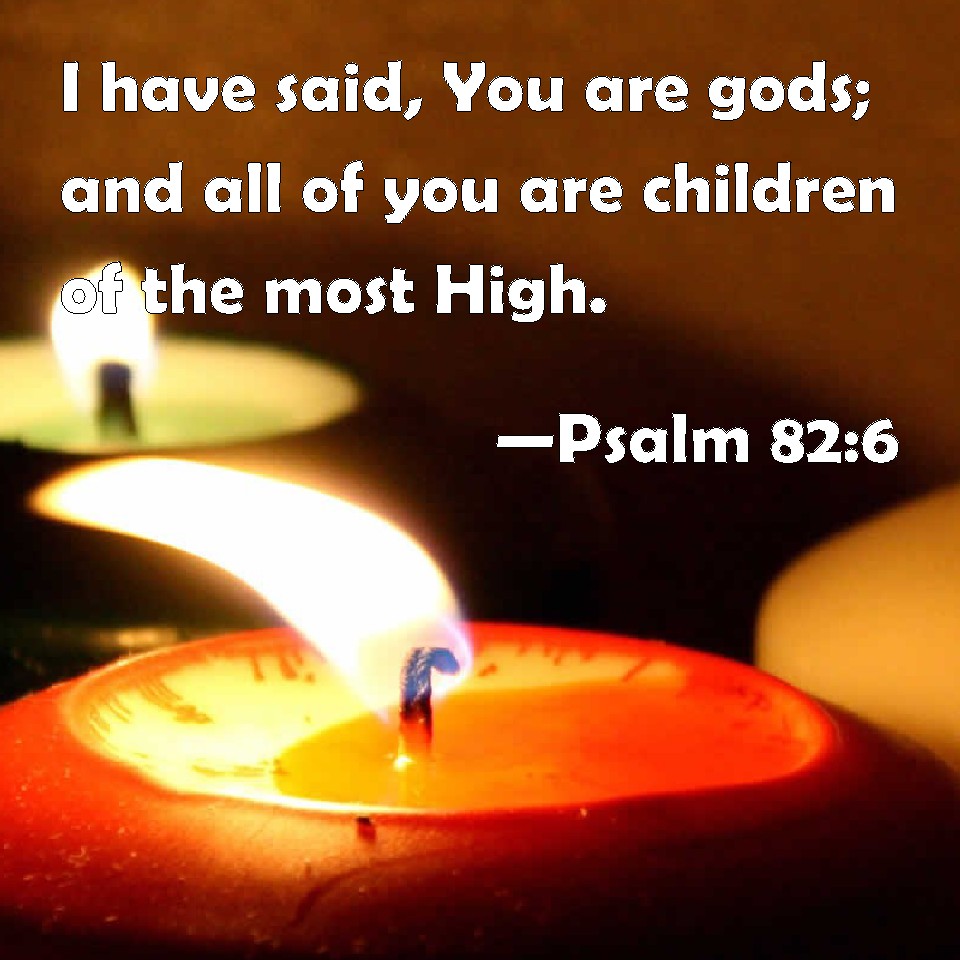 Psalm 82 6 I Have Said You Are Gods And All Of You Are Children Of