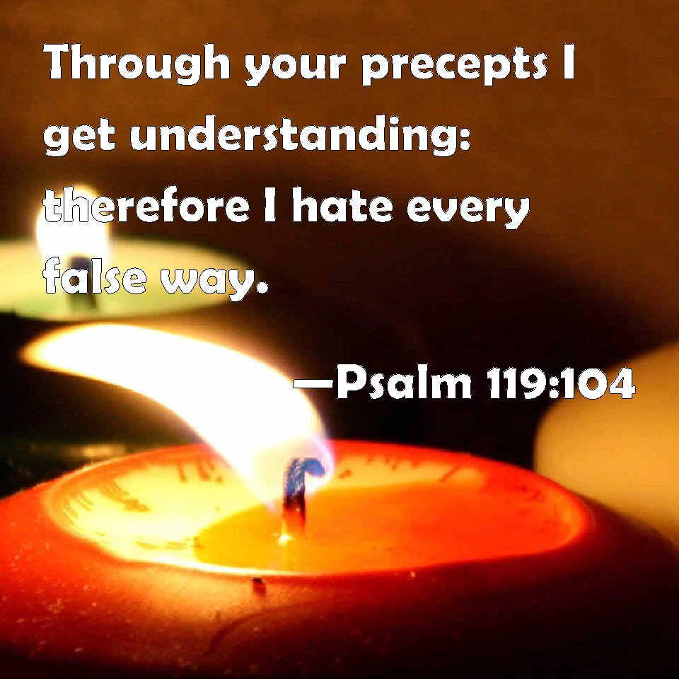 Psalm 119 104 Through Your Precepts I Get Understanding Therefore I Psalm 119 104 Through Your Precepts I Get Understanding Therefore I