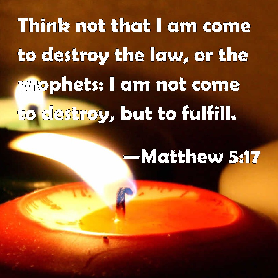 Matthew 5 17 Think Not That I Am Come To Destroy The Law Or The