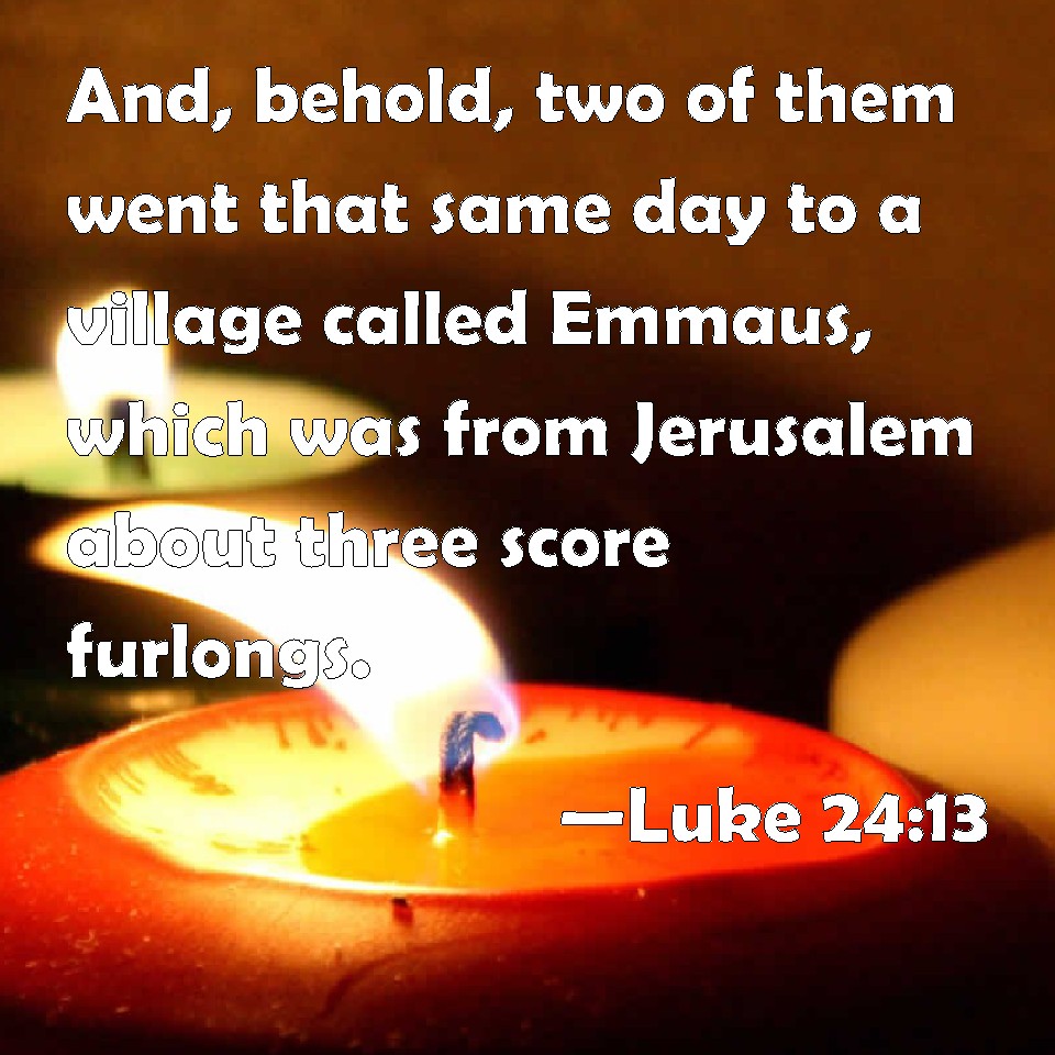 Luke 24 13 And Behold Two Of Them Went That Same Day To A Village 
