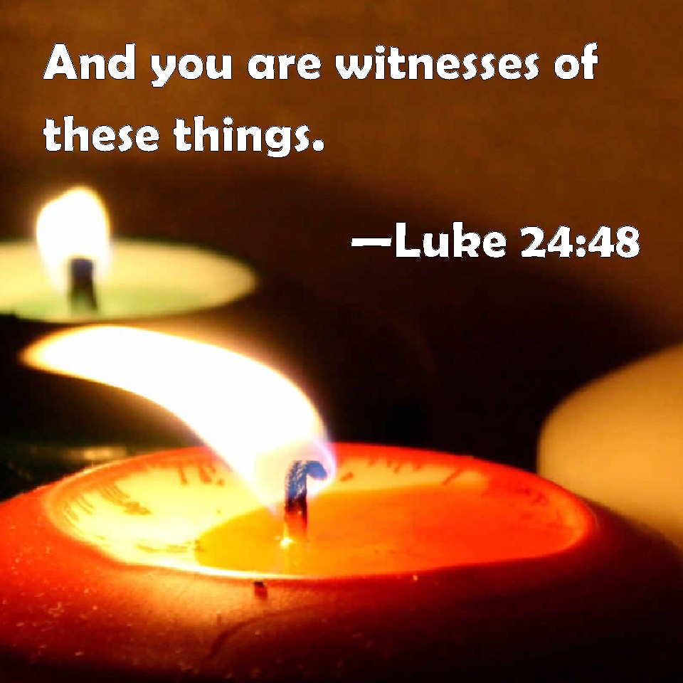 Luke 24 48 And You Are Witnesses Of These Things 