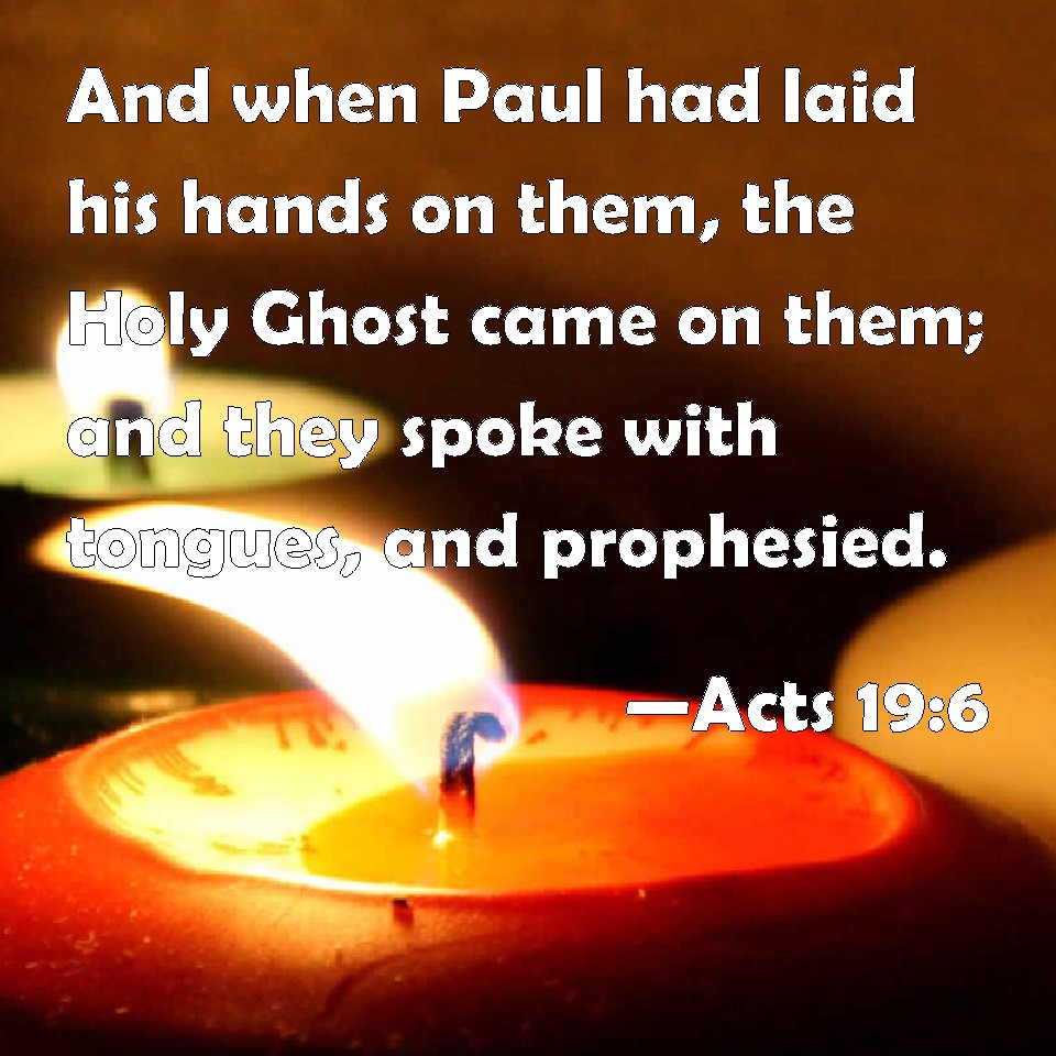 Acts 19 6 And When Paul Had Laid His Hands On Them The Holy Ghost Came