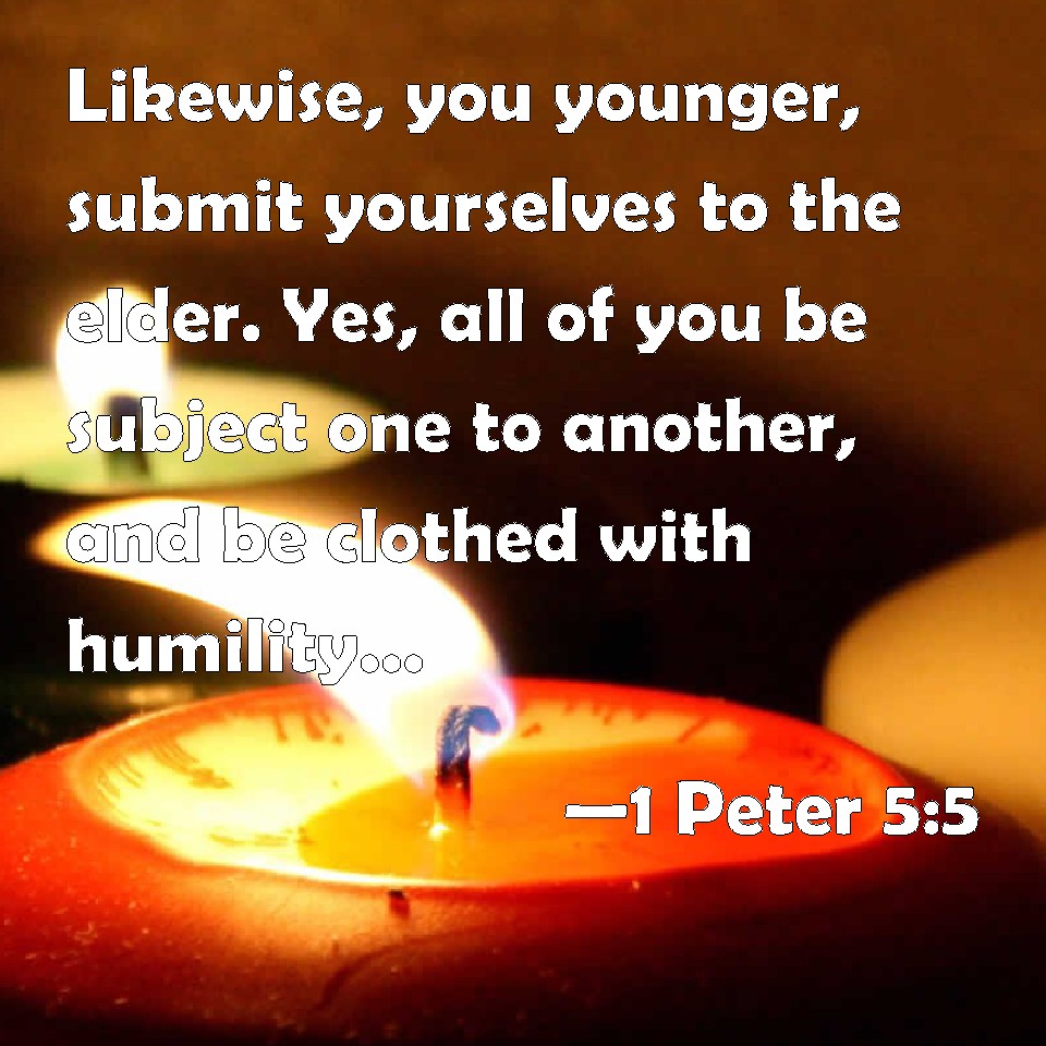 1 Peter 5 5 Likewise You Younger Submit Yourselves To The Elder Yes
