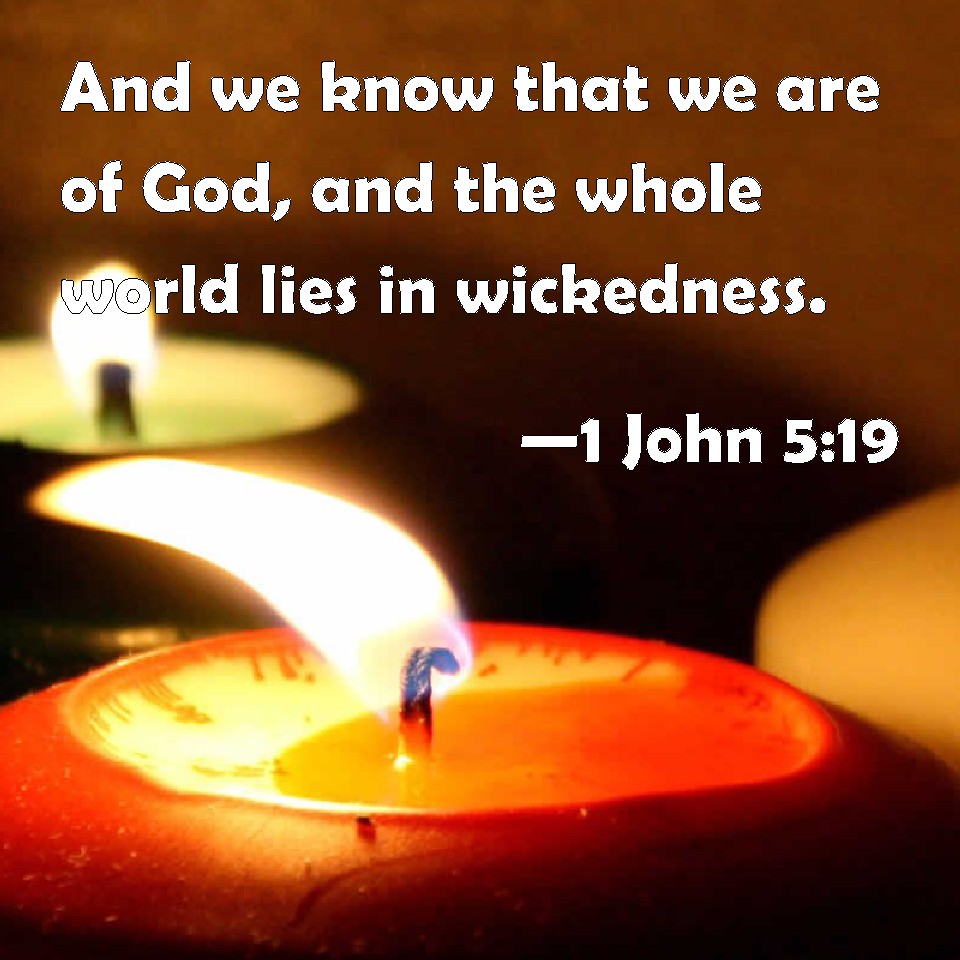 1 John 5 19 And We Know That We Are Of God And The Whole World Lies In