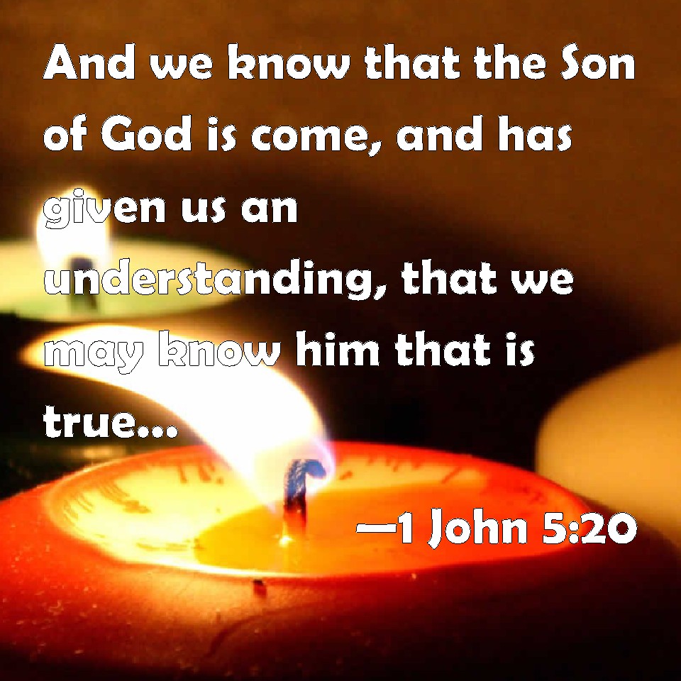 1 John 5 20 And We Know That The Son Of God Is Come And Has Given Us