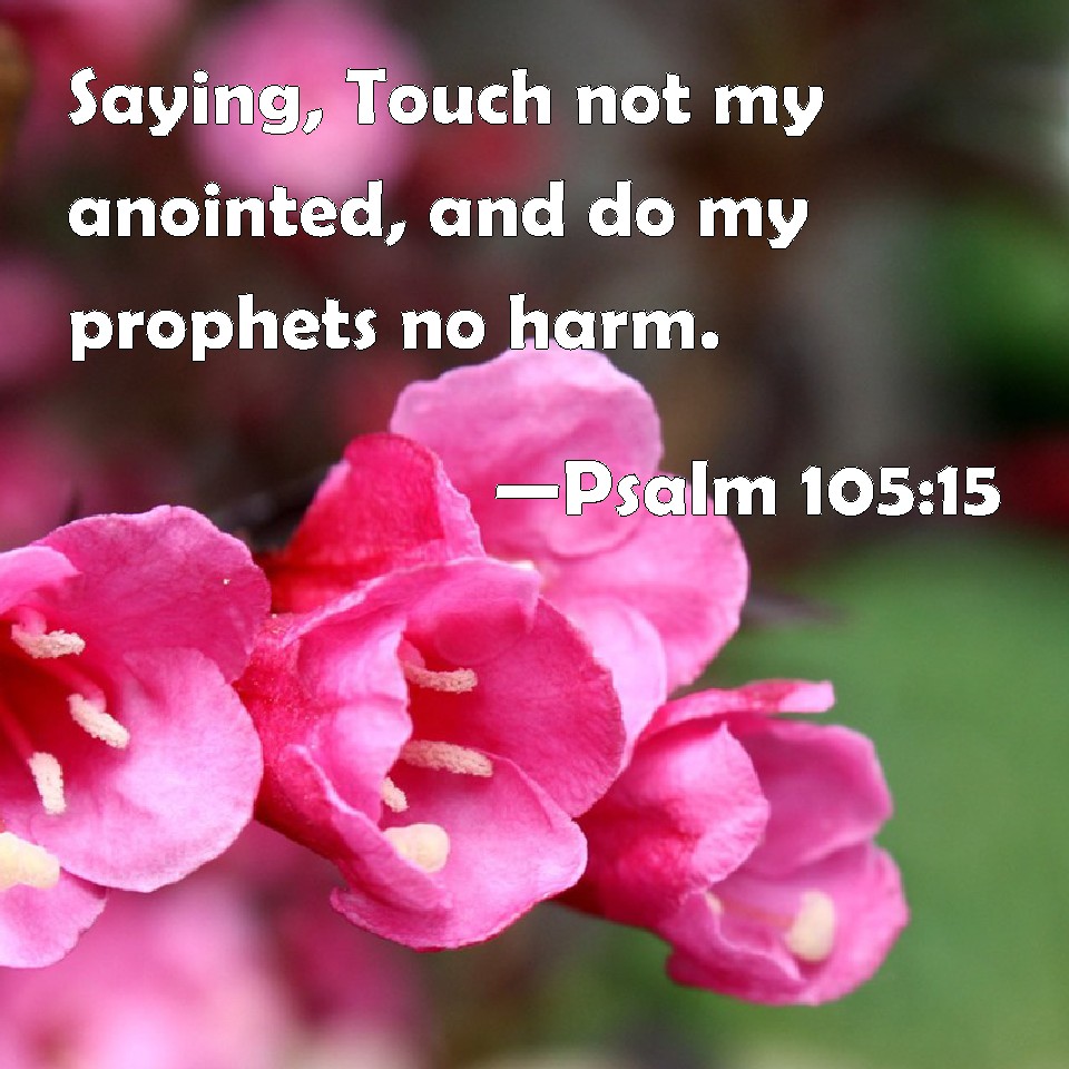 Psalm 105 15 Saying Touch Not My Anointed And Do My Prophets No Harm 