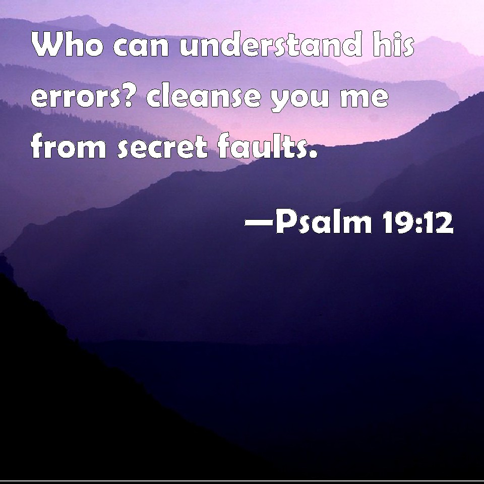 Psalm 19 12 Who Can Understand His Errors Cleanse You Me From Secret