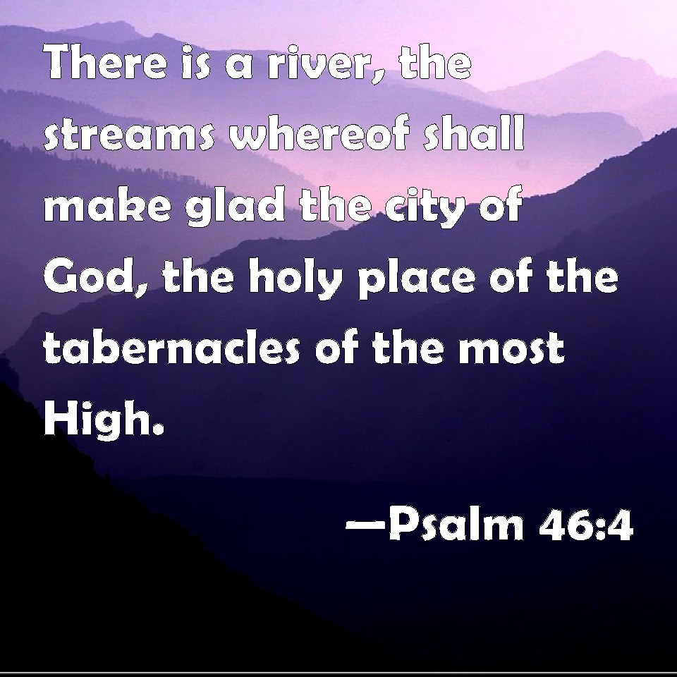 Psalm 46 4 There Is A River The Streams Whereof Shall Make Glad The