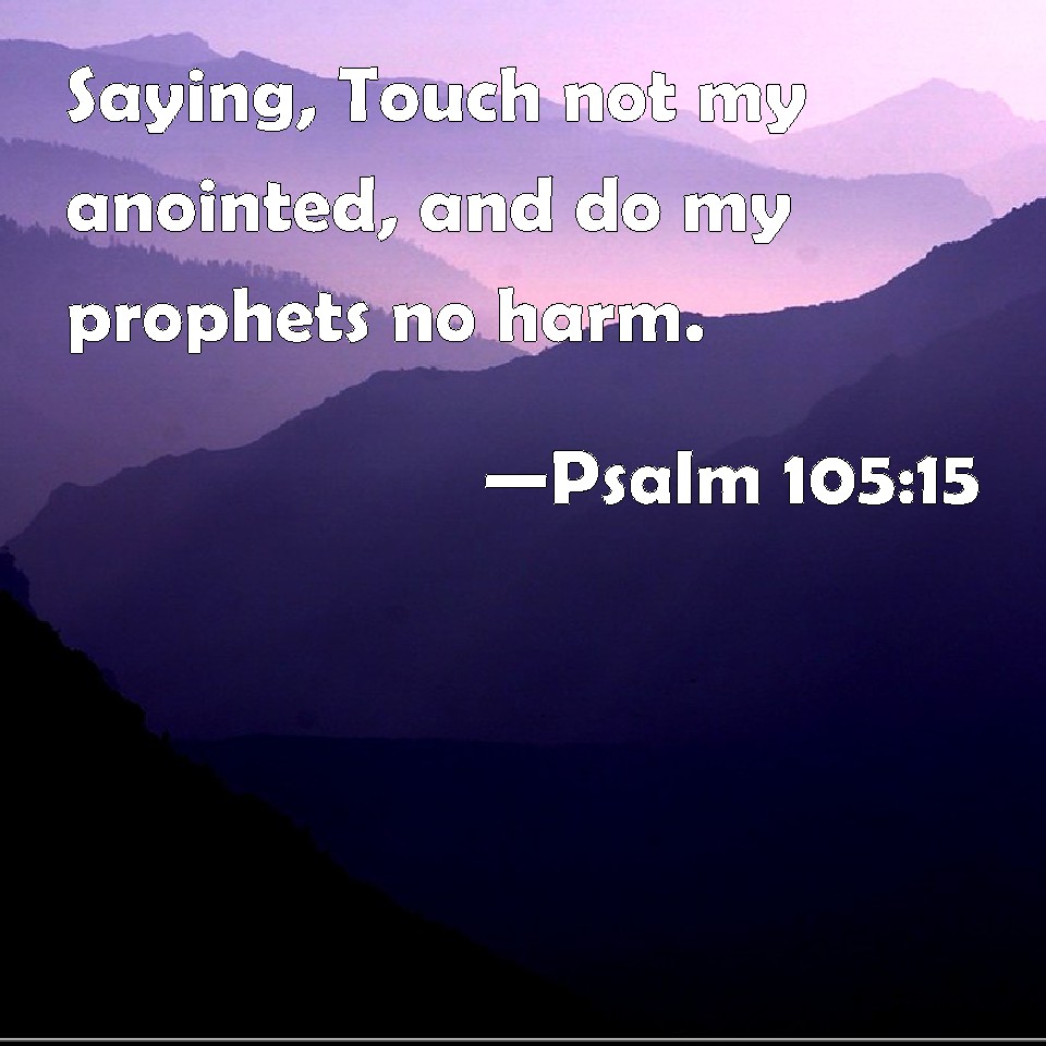 Psalm 105 15 Saying Touch Not My Anointed And Do My Prophets No Harm 