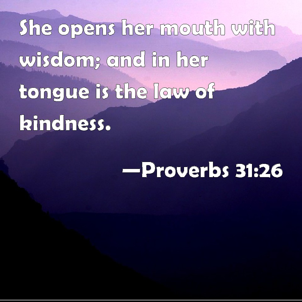 Proverbs 31 26 She Opens Her Mouth With Wisdom And In Her Tongue Is