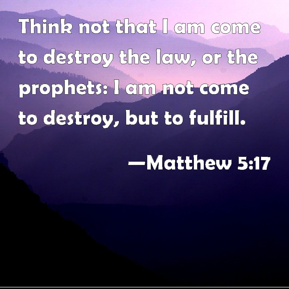Matthew 5 17 Think Not That I Am Come To Destroy The Law Or The