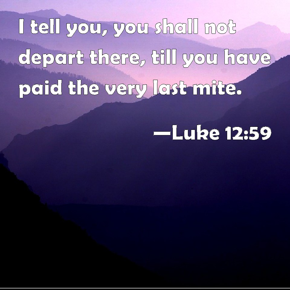 Luke 12 59 I Tell You You Shall Not Depart There Till You Have Paid