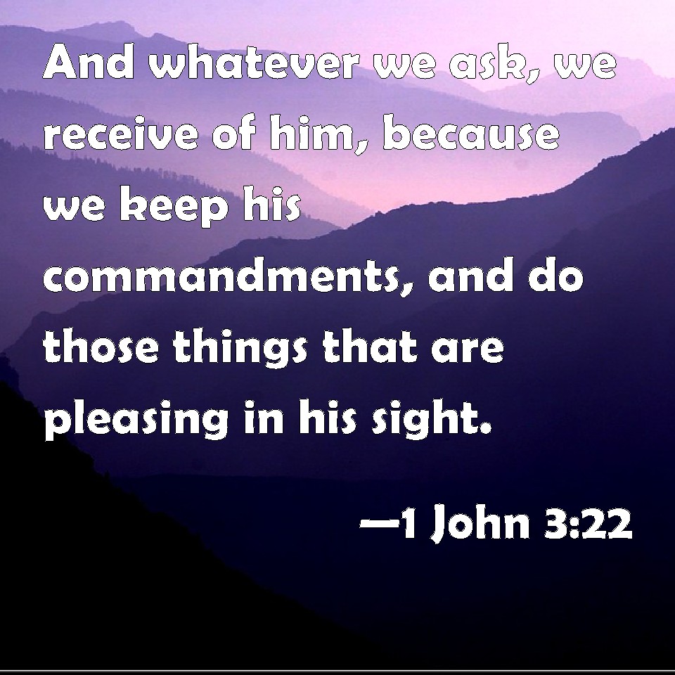 1 John 3 22 And Whatever We Ask We Receive Of Him Because We Keep His