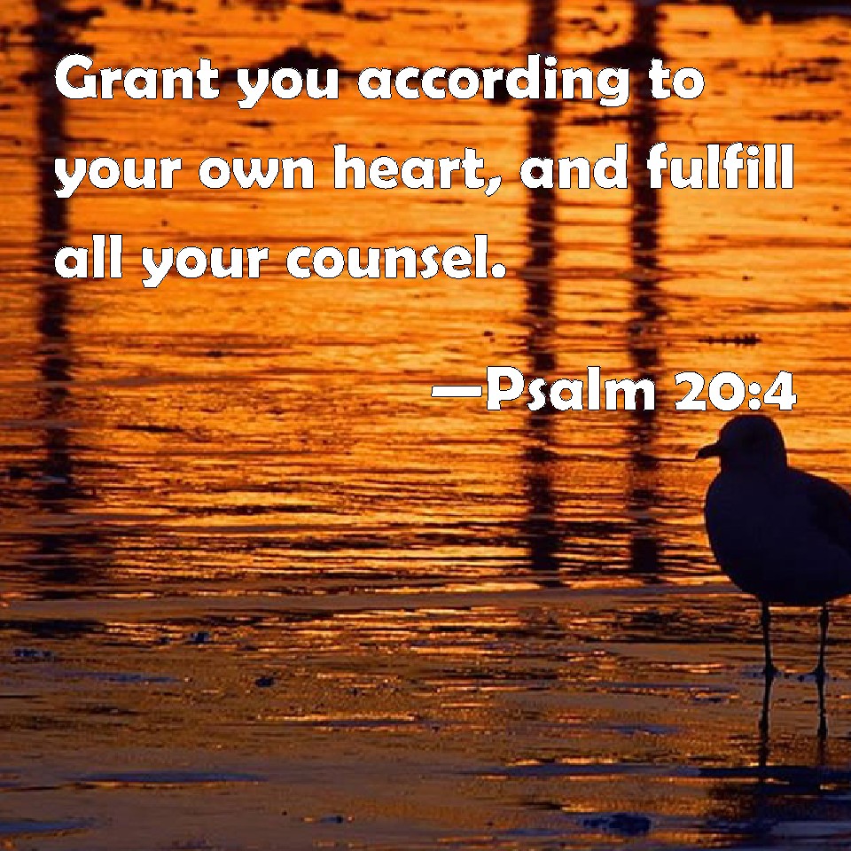 Psalm 20 4 Grant You According To Your Own Heart And Fulfill All Your