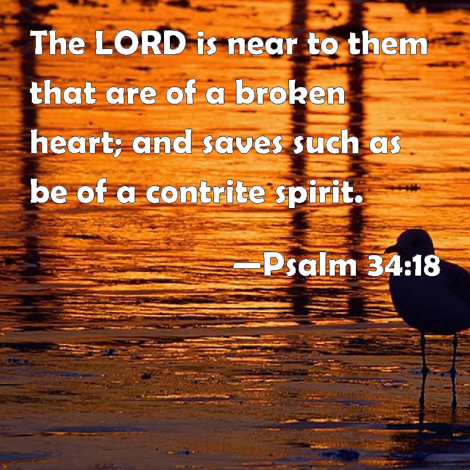 Psalm 34 18 The LORD Is Near To Them That Are Of A Broken Heart And