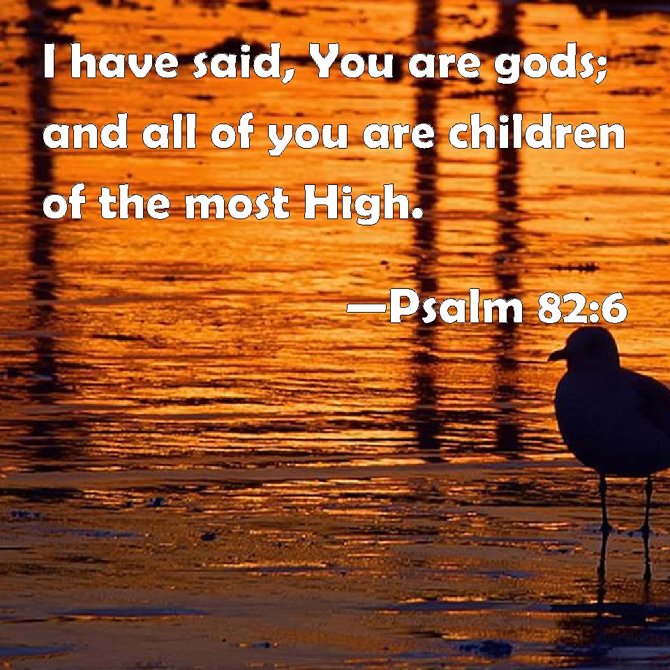 Psalm 82 6 I Have Said You Are Gods And All Of You Are Children Of