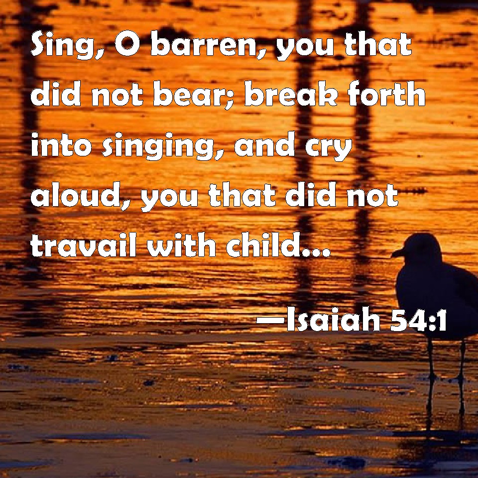 Isaiah 54 1 Sing O Barren You That Did Not Bear Break Forth Into