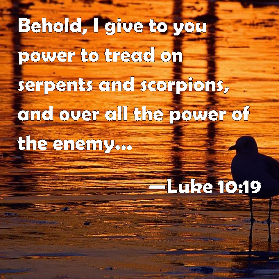 Luke 10 19 Behold I Give To You Power To Tread On Serpents And
