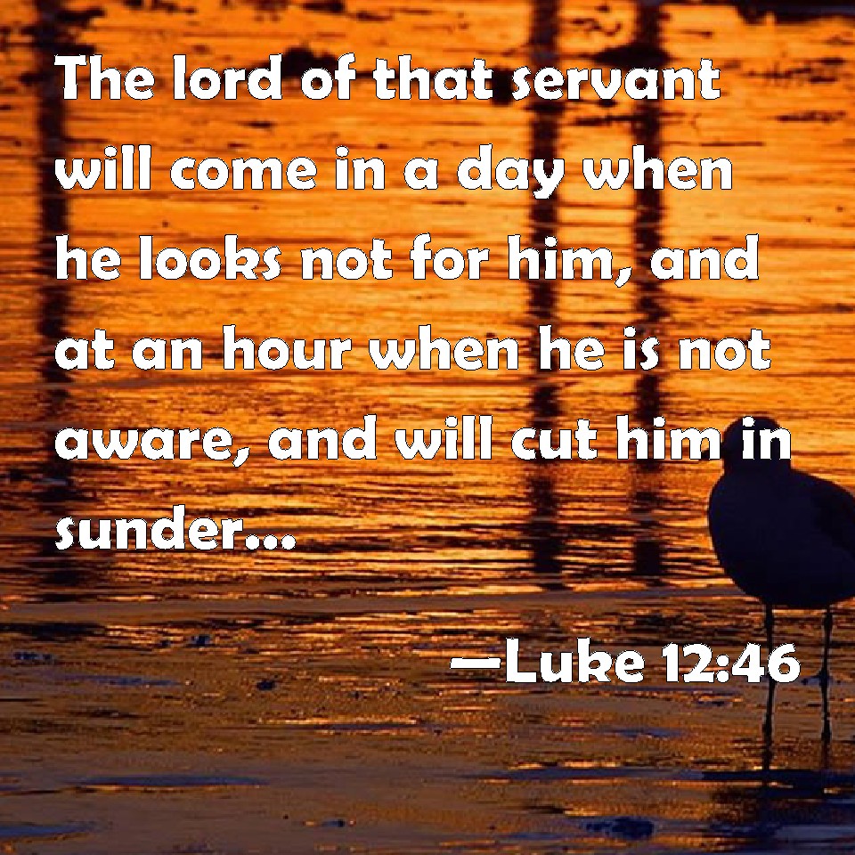 Luke 12 46 The Lord Of That Servant Will Come In A Day When He Looks