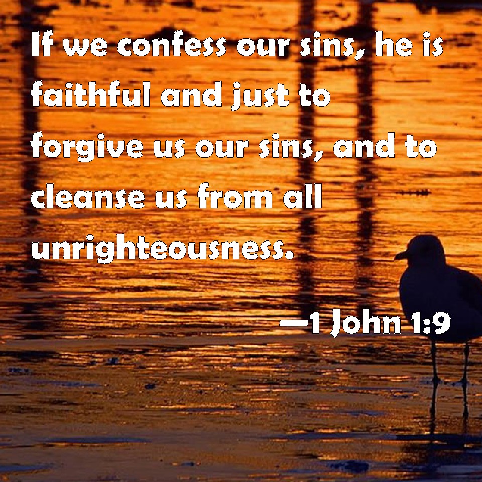 1 John 1 9 If We Confess Our Sins He Is Faithful And Just To Forgive 1 John 1 9 If We Confess Our Sins He Is Faithful And Just To Forgive