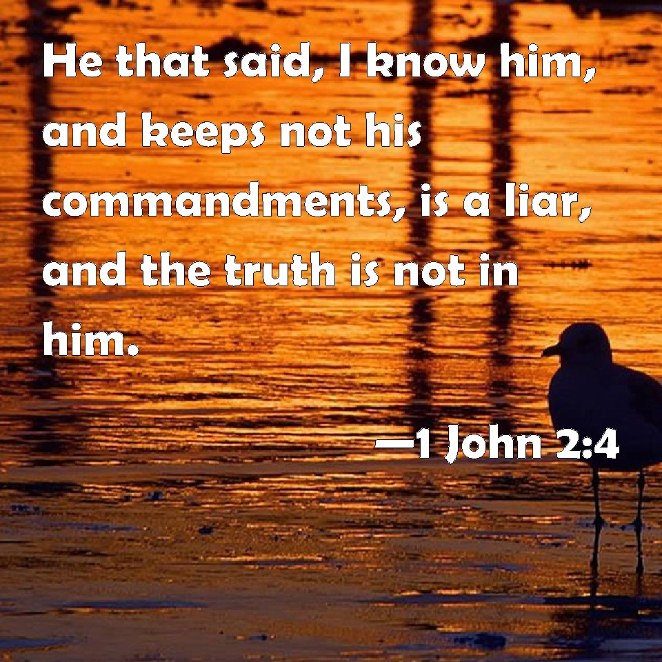 1 John 2 4 He That Said I Know Him And Keeps Not His Commandments Is