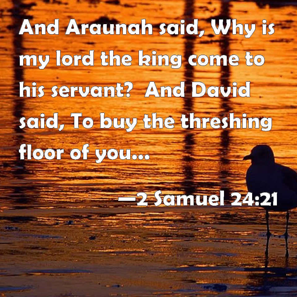 2 Samuel 24 21 And Araunah Said Why Is My Lord The King Come To His