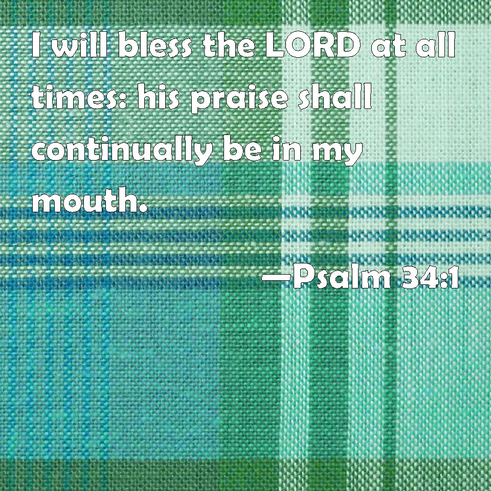 Psalm 34 1 I Will Bless The LORD At All Times His Praise Shall