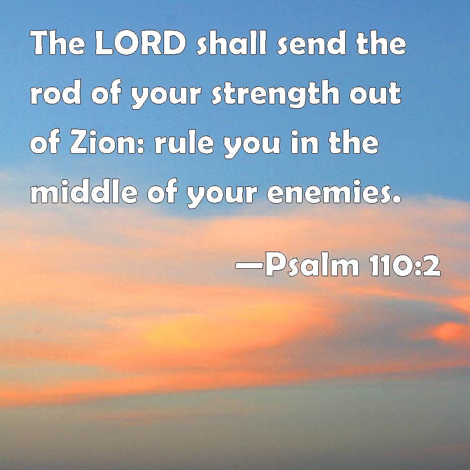 Psalm 110 2 The LORD Shall Send The Rod Of Your Strength Out Of Zion