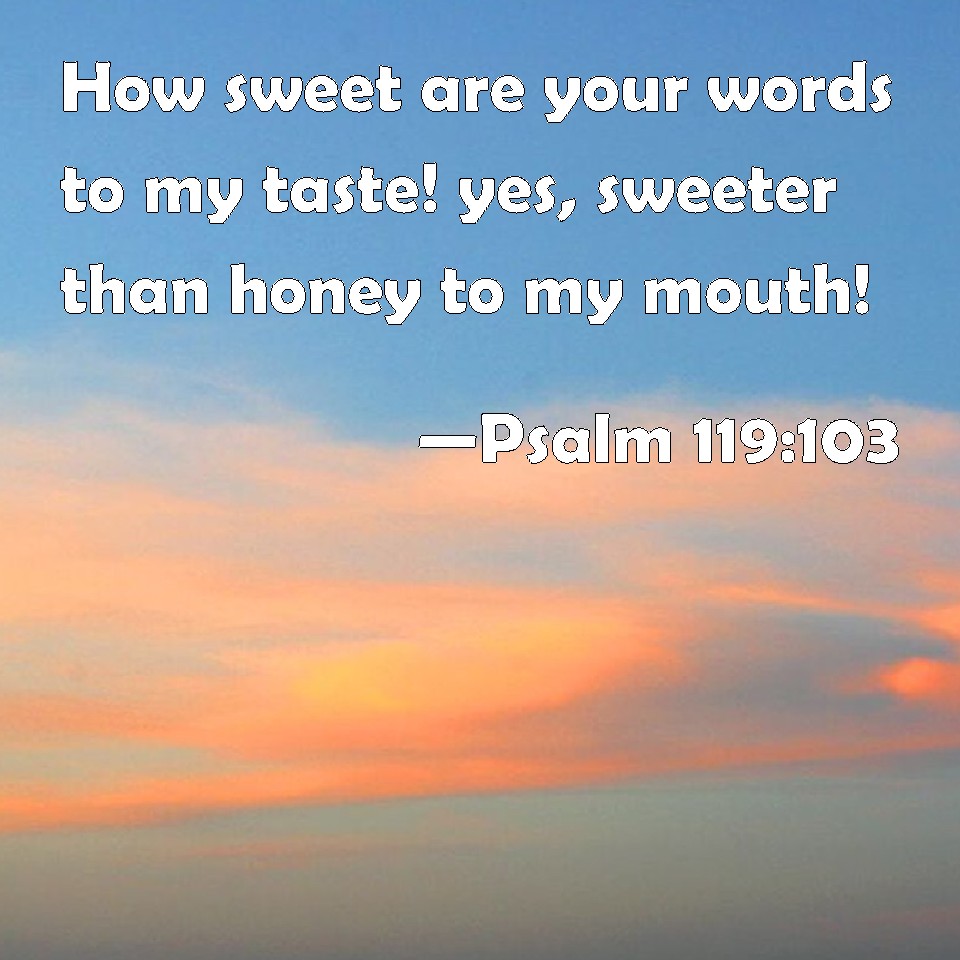 Psalm 119 103 How Sweet Are Your Words To My Taste Yes Sweeter Than