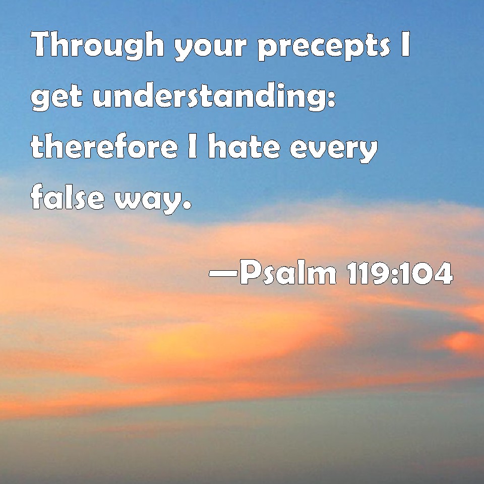 Psalm 119 104 Through Your Precepts I Get Understanding Therefore I Psalm 119 104 Through Your Precepts I Get Understanding Therefore I