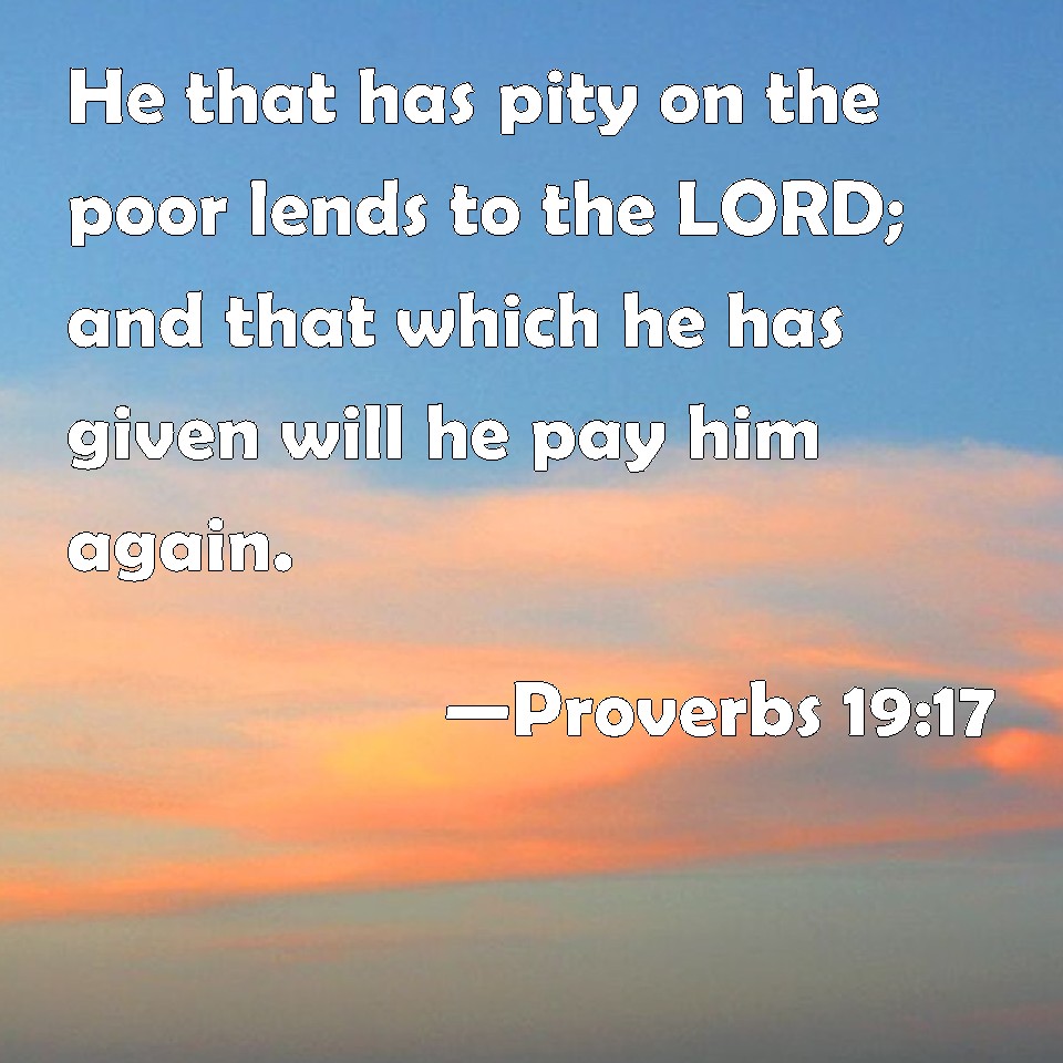 Proverbs 19 17 He That Has Pity On The Poor Lends To The LORD And That