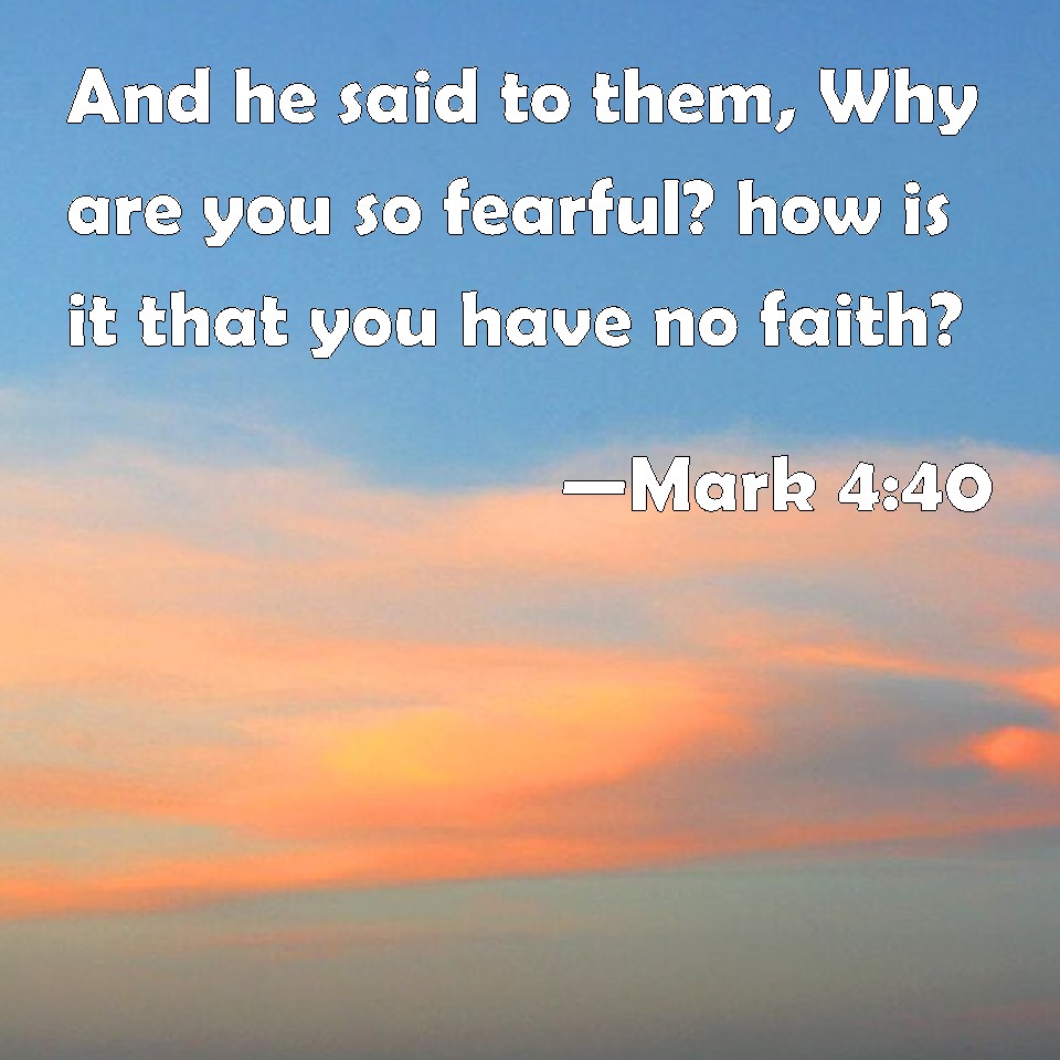 Mark 4 40 And He Said To Them Why Are You So Fearful How Is It That