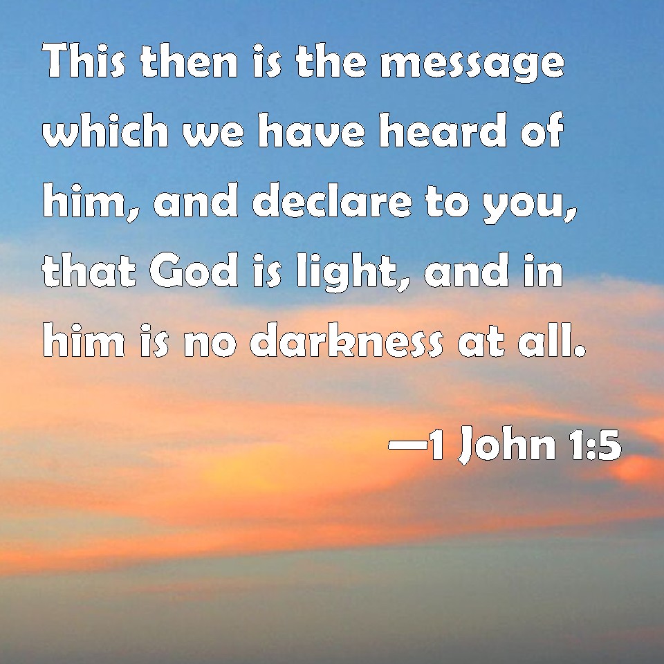1 John 1 5 This Then Is The Message Which We Have Heard Of Him And