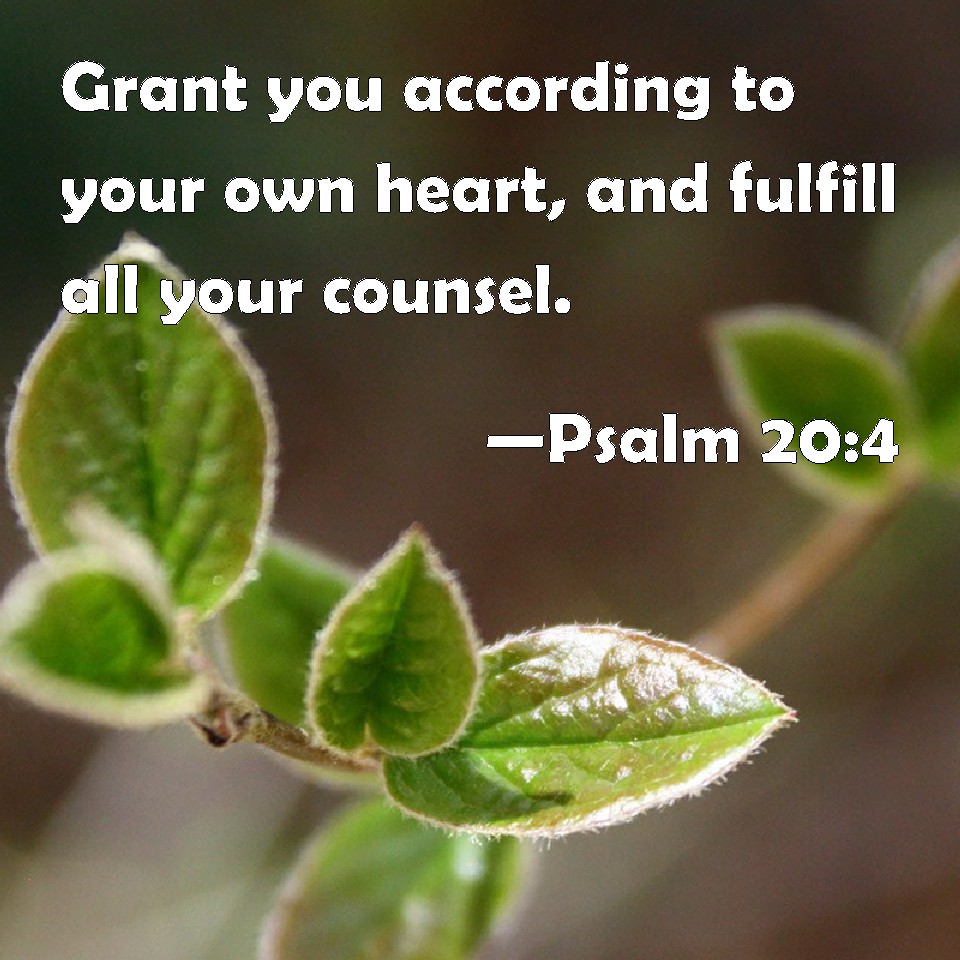 Psalm 20 4 Grant You According To Your Own Heart And Fulfill All Your