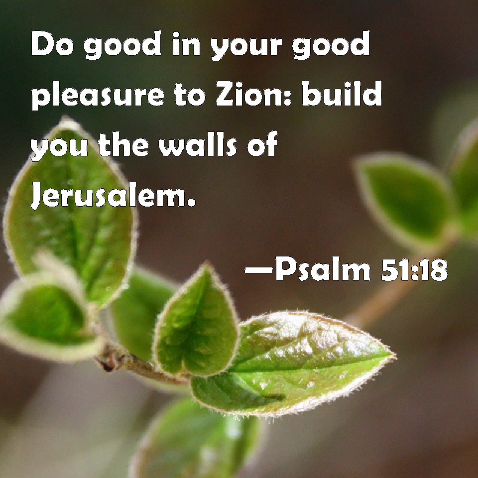 Psalm 51 18 Do Good In Your Good Pleasure To Zion Build You The Walls Psalm 51 18 Do Good In Your Good Pleasure To Zion Build You The Walls