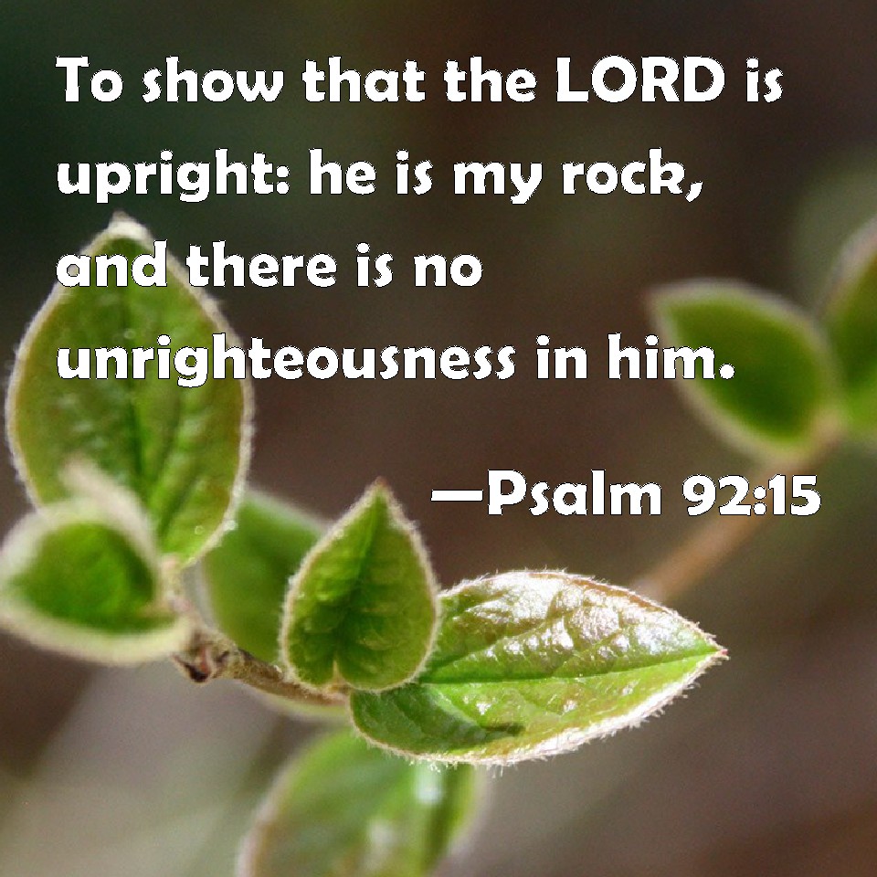 Psalm 92 15 To Show That The LORD Is Upright He Is My Rock And There