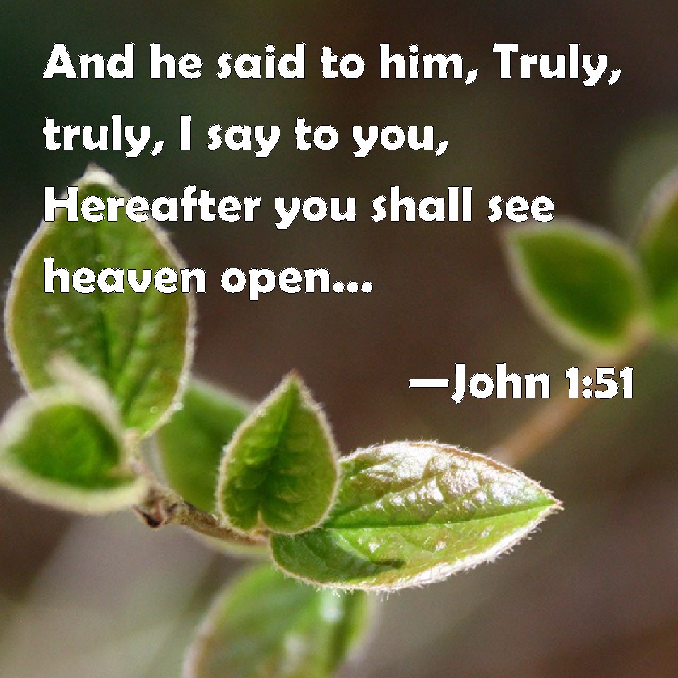 John 1 51 And He Said To Him Truly Truly I Say To You Hereafter You