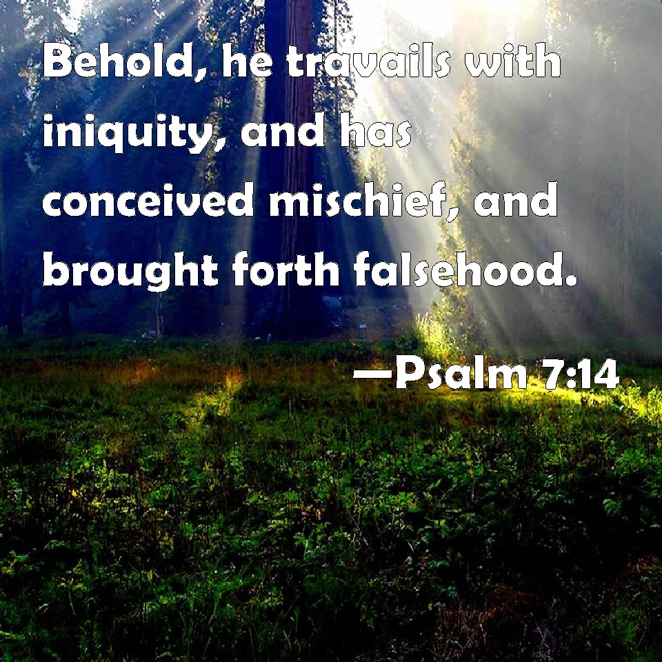 Psalm 7 14 Behold He Travails With Iniquity And Has Conceived