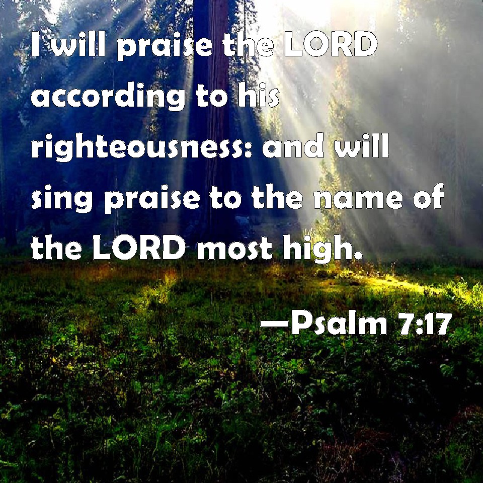 Psalm 7 17 I Will Praise The LORD According To His Righteousness And Psalm 7 17 I Will Praise The LORD According To His Righteousness And