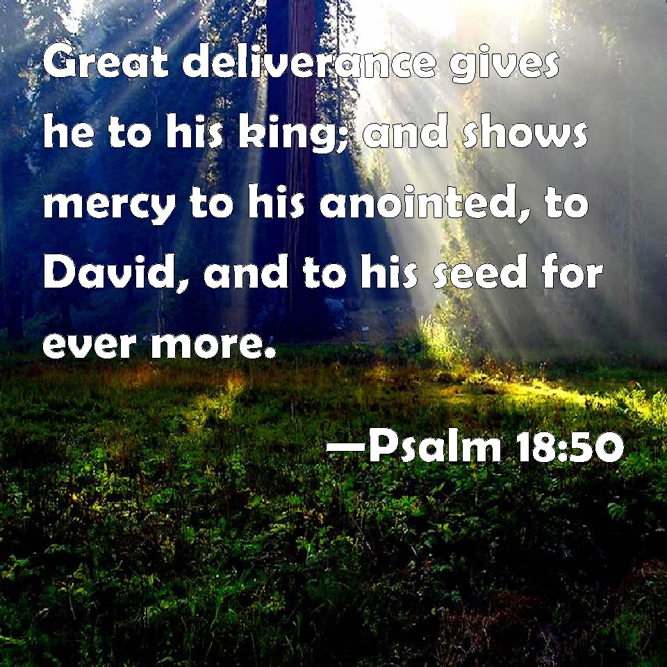 Psalm 18 50 Great Deliverance Gives He To His King And Shows Mercy To