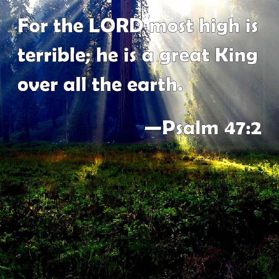 Psalm 47 2 For The LORD Most High Is Terrible He Is A Great King Over