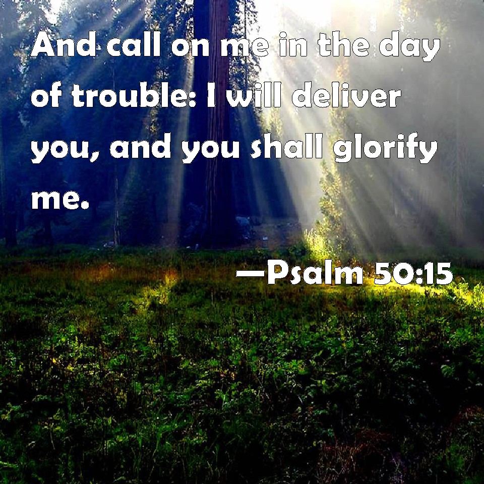 Psalm 50 15 And Call On Me In The Day Of Trouble I Will Deliver You