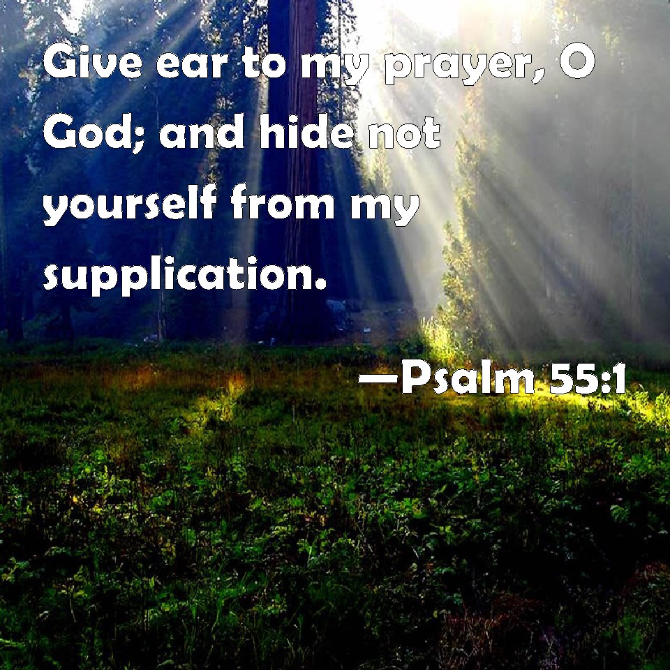 Psalm 55 1 Give Ear To My Prayer O God And Hide Not Yourself From My