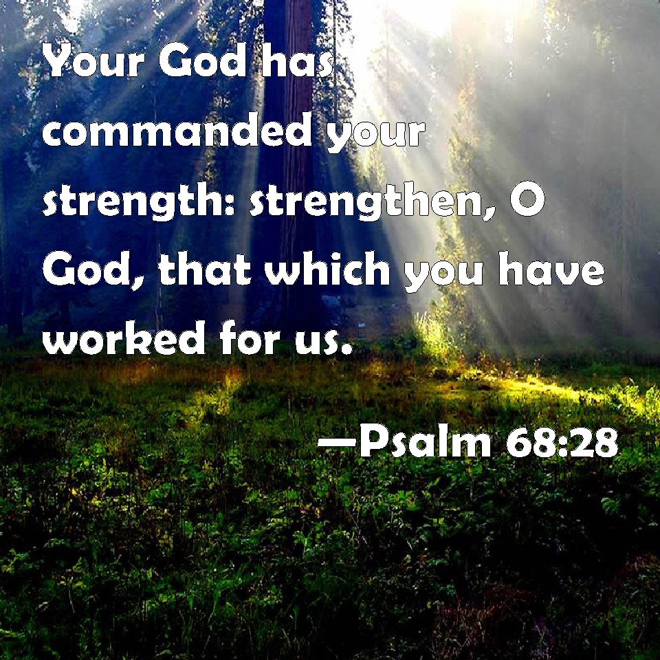 Psalm 68 28 Your God Has Commanded Your Strength Strengthen O God